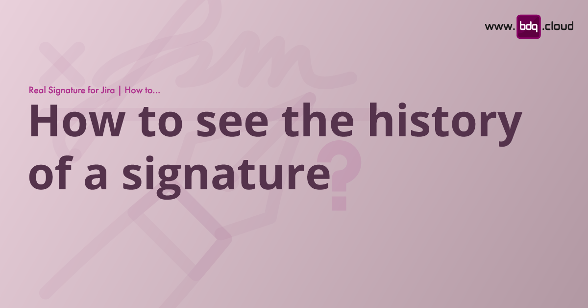 How to see the history of a signature | BDQ