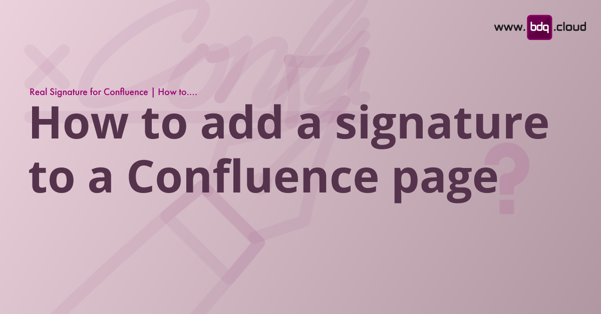 How to add a signature to a Confluence page using Real Signature | BDQ